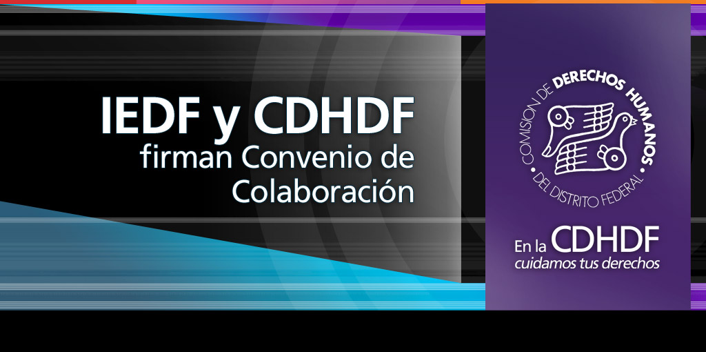 IEDF y CDHDF firman Convenio de Colaboración - Comisión de Derechos ...