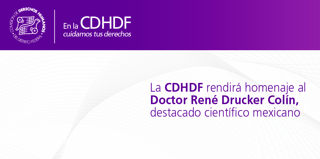 La CDHDF rendirá homenaje al Doctor René Drucker Colín, destacado ...