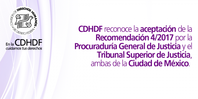 La CDHDF reconoce la aceptación de la Recomendación 04/2017 por la ... La CDHDF reconoce la aceptación de la Recomendación 04/2017 por la ...