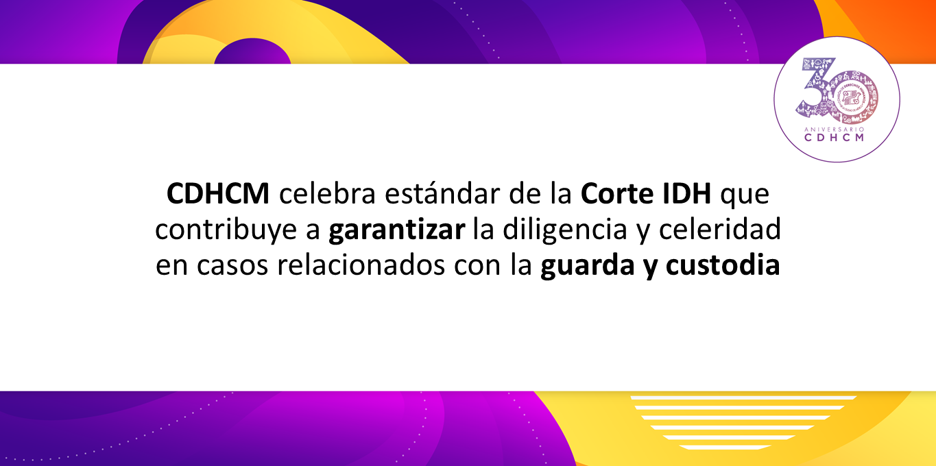 CDHCM celebra estándar de la Corte IDH que contribuye a garantizar la ...