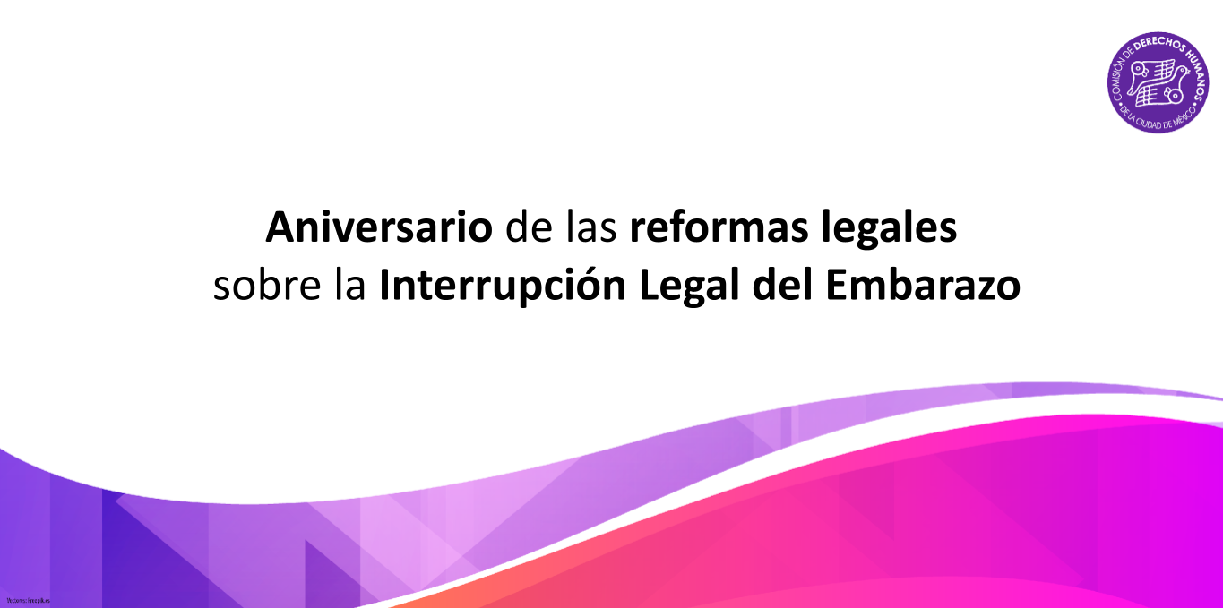 Aniversario De Las Reformas Legales Sobre La Interrupción Legal Del